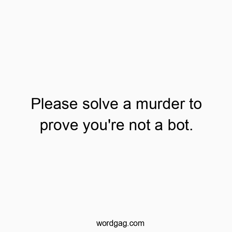 Please solve a murder to prove you're not a bot. — Wordgag ツ