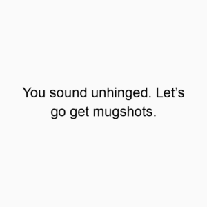 11 funny unhinged quotes - Wordgag
