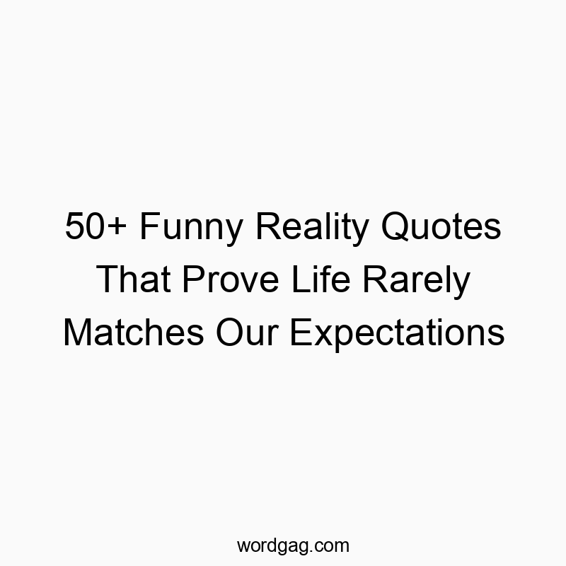50+ Funny Reality Quotes That Prove Life Rarely Matches Our Expecta...