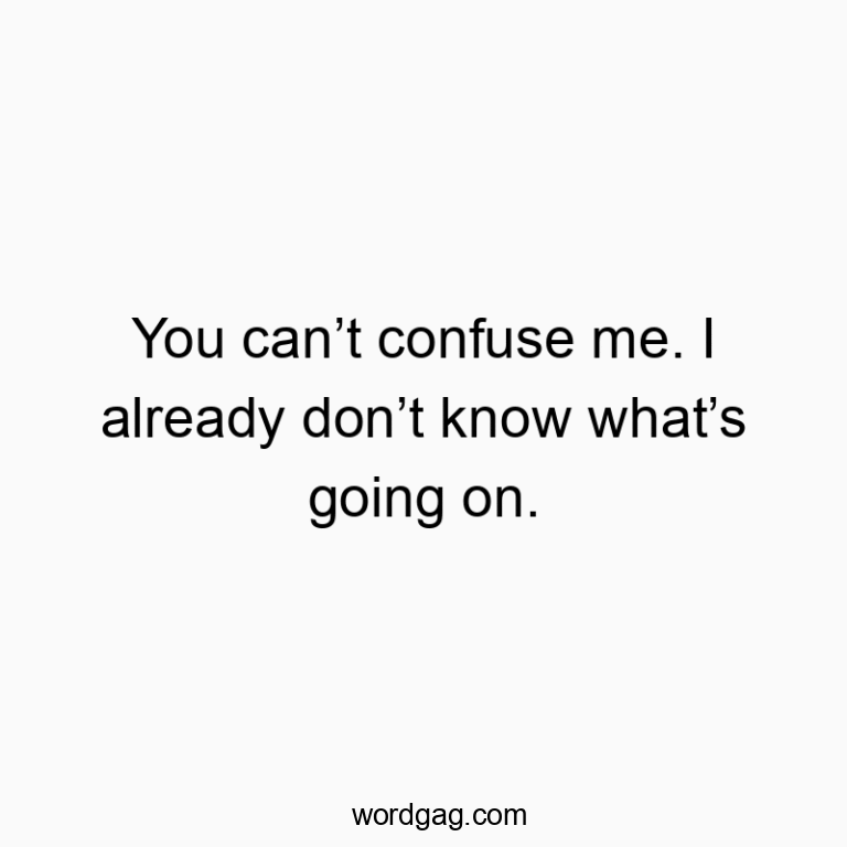 50+ Funny Confusion Quotes That Prove Nobody Really Knows What’s Going ...