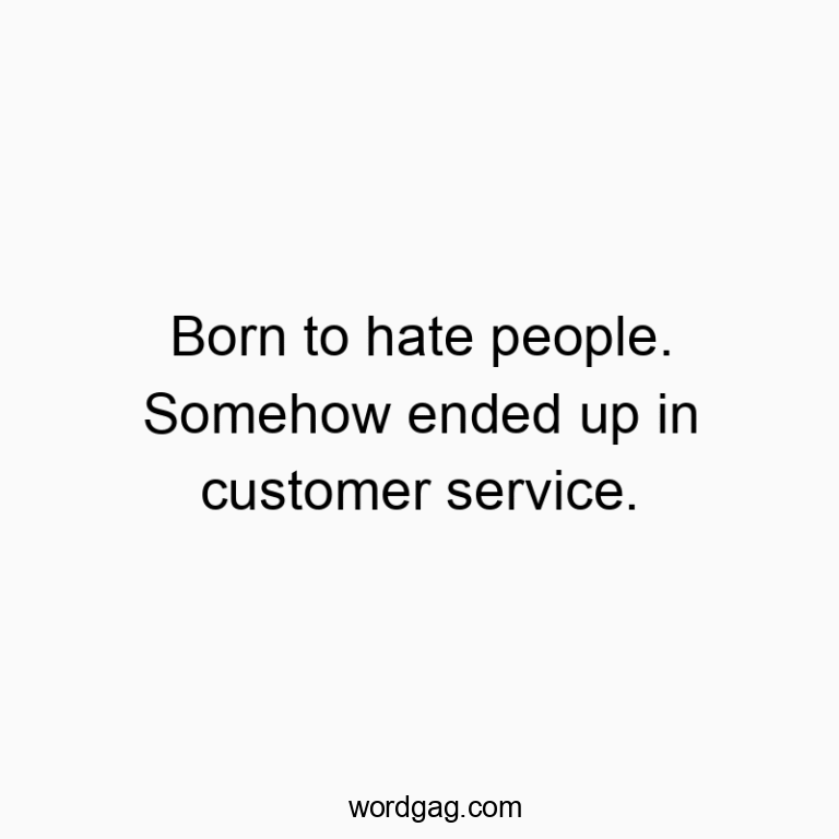 27 Funny customer service quotes — Wordgag ツ