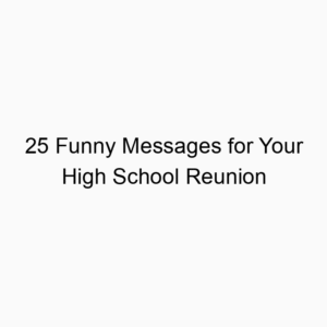 25 Funny Messages for Your High School Reunion — Wordgag ツ