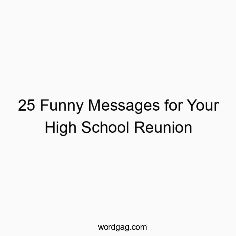 25 Funny Messages for Your High School Reunion — Wordgag ツ