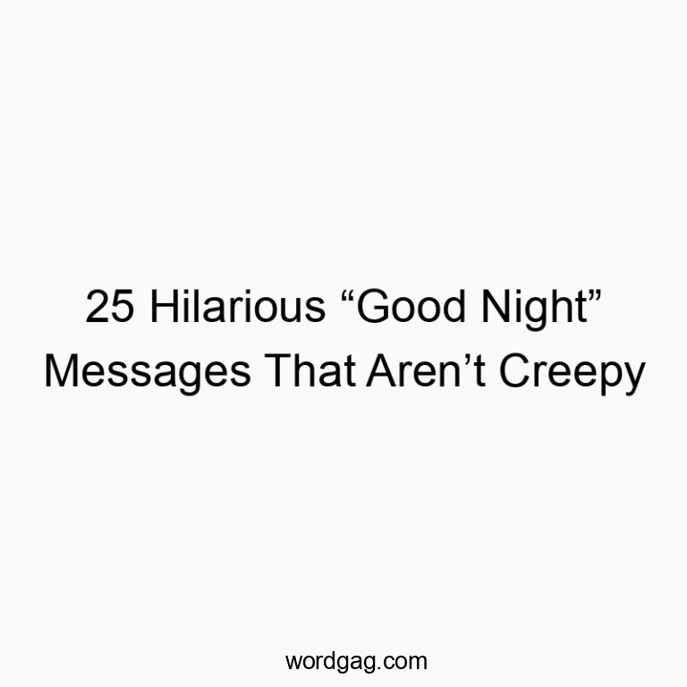 25 Hilarious “Good Night” Messages That Aren’t Creepy — Wordgag ツ
