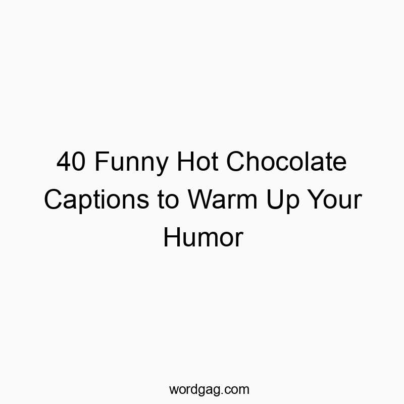 40 Funny Hot Chocolate Captions to Warm Up Your Humor — Wordgag 🎅