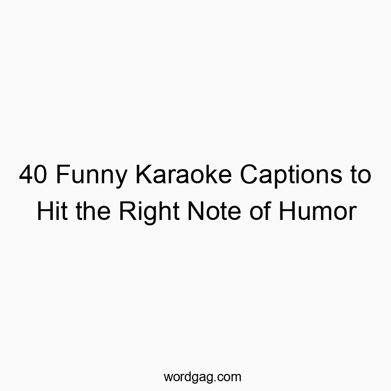 40 Funny Karaoke Captions to Hit the Right Note of Humor - Wordgag