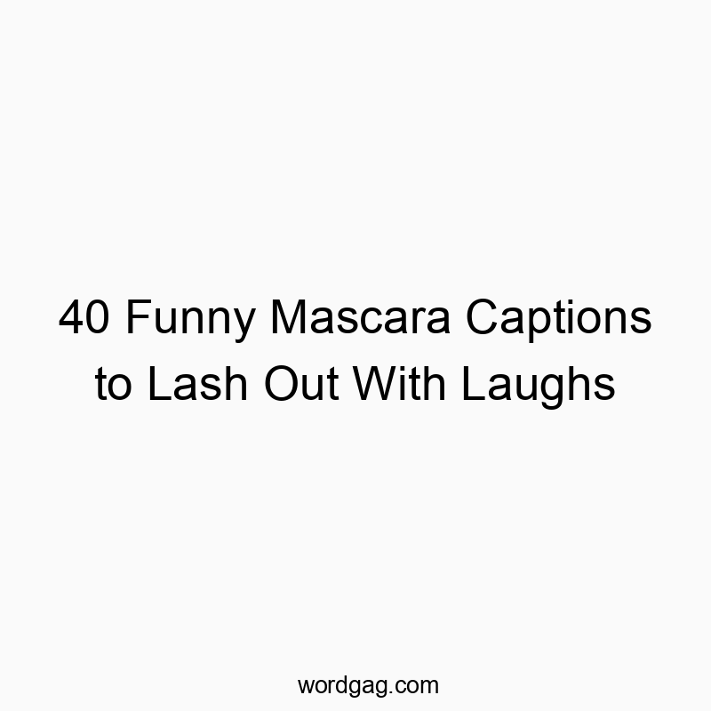 40 Funny Mascara Captions to Lash Out With Laughs - Wordgag