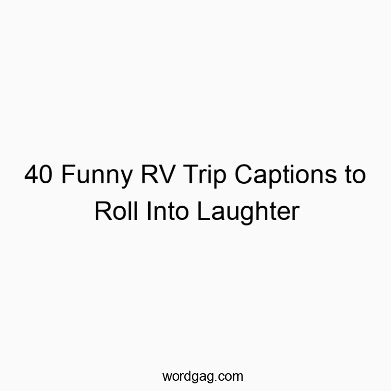40 Funny RV Trip Captions to Roll Into Laughter — Wordgag ツ