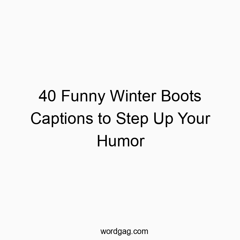 40 Funny Winter Boots Captions to Step Up Your Humor - Wordgag ツ