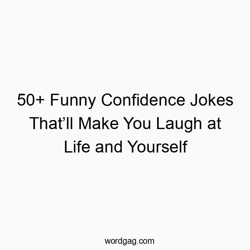 50+ Funny Confidence Jokes That’ll Make You Laugh at Life and Yourself ...