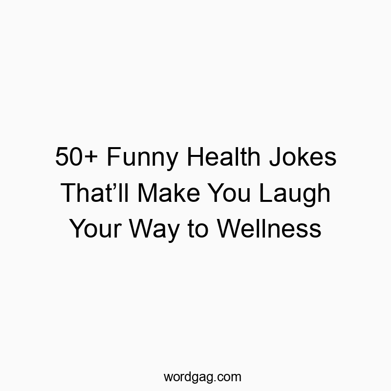 50+ Funny Health Jokes That’ll Make You Laugh Your Way to Wellness ...