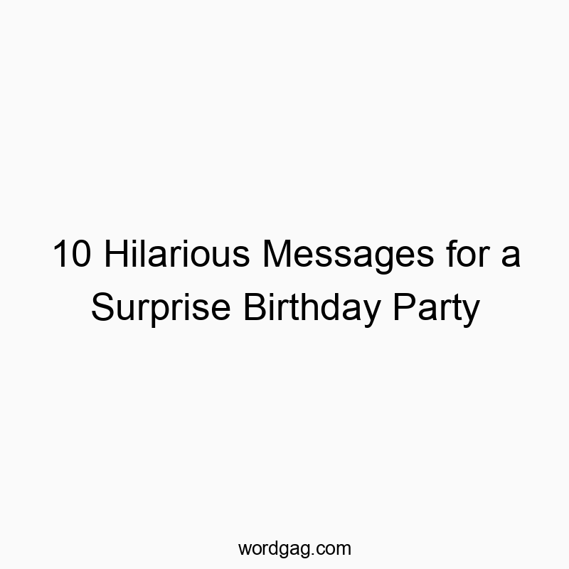 10 Hilarious Messages for a Surprise Birthday Party - Wordgag ツ