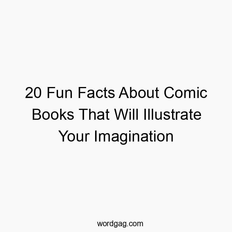 20 Fun Facts About Comic Books That Will Illustrate Your Imagination ...