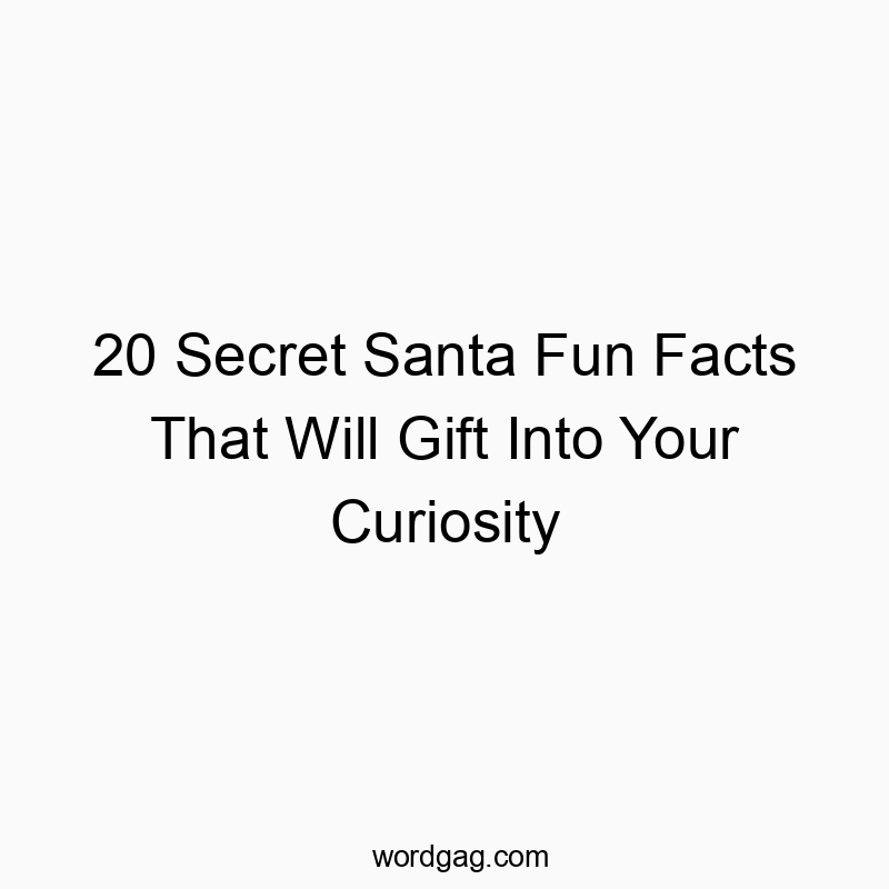 20 Secret Santa Fun Facts That Will Gift Into Your Curiosity - Wordgag