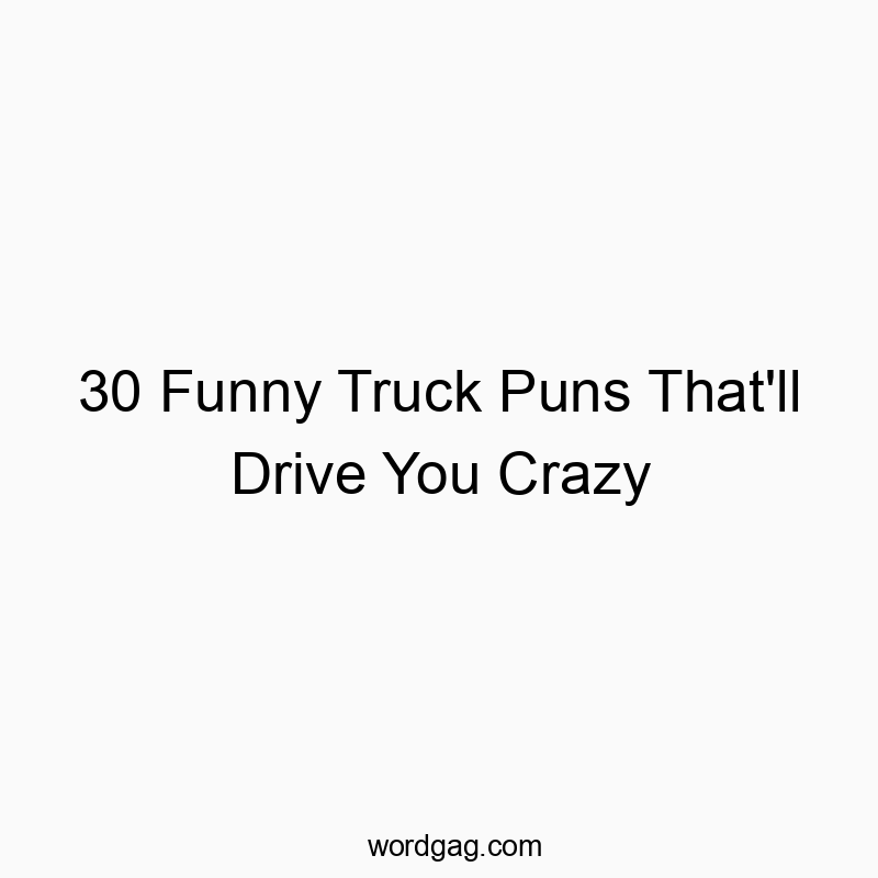 30 Funny Truck Puns That’ll Drive You Crazy - Wordgag