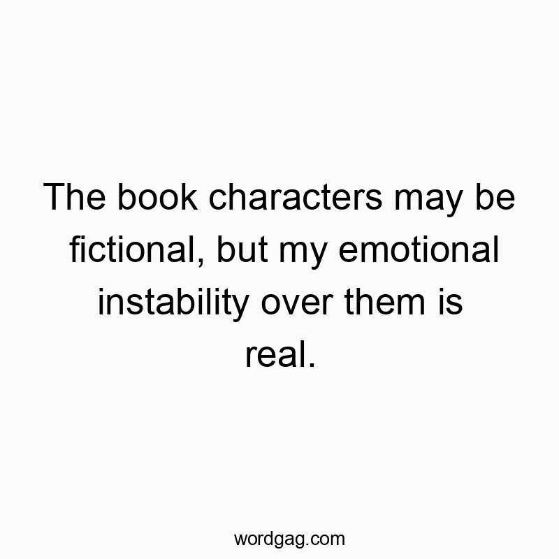The book characters may be fictional, but my emotional instability over ...
